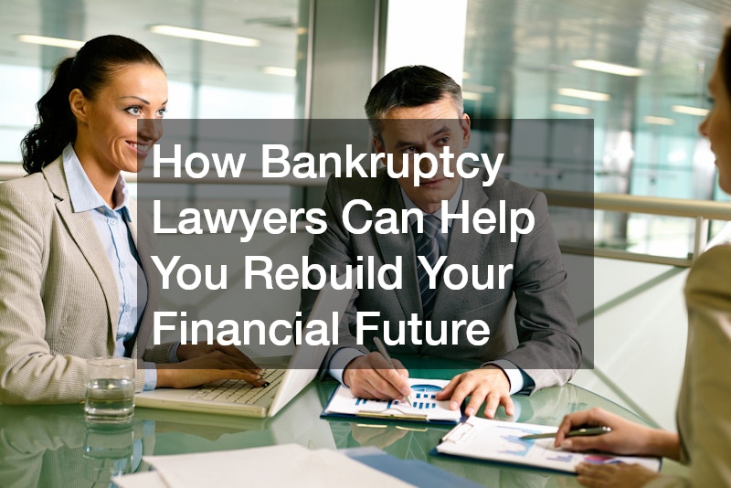 How Bankruptcy Lawyers Can Help You Rebuild Your Financial Future ...